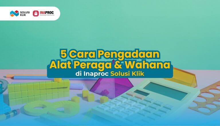 5 Cara Pengadaan Alat Peraga & Wahana di Inaproc yang Mudah