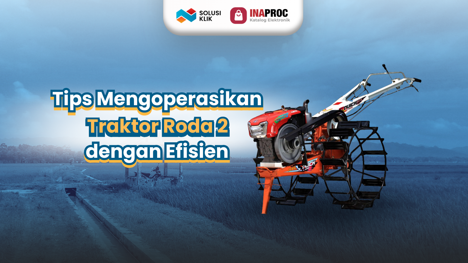 5 Cara Mengoperasikan Traktor Roda 2 dengan Efisien
