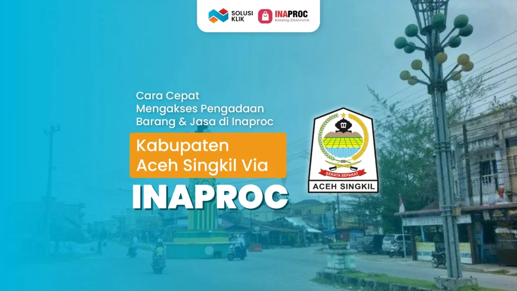 Cara Melakukan Pengadaan di Inaproc Kabupaten Aceh Singkil
