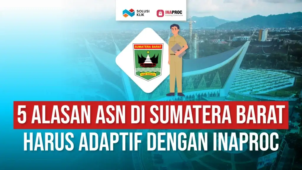 Inaproc Provinsi Sumatera Barat: 5 Alasan ASN Wajib Adaptif dengan ...
