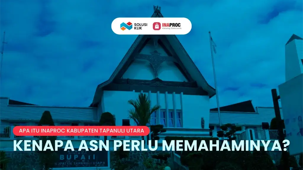 Inaproc Kabupaten Tapanuli Utara, ASN Wajib Pahami 5 Hal Ini