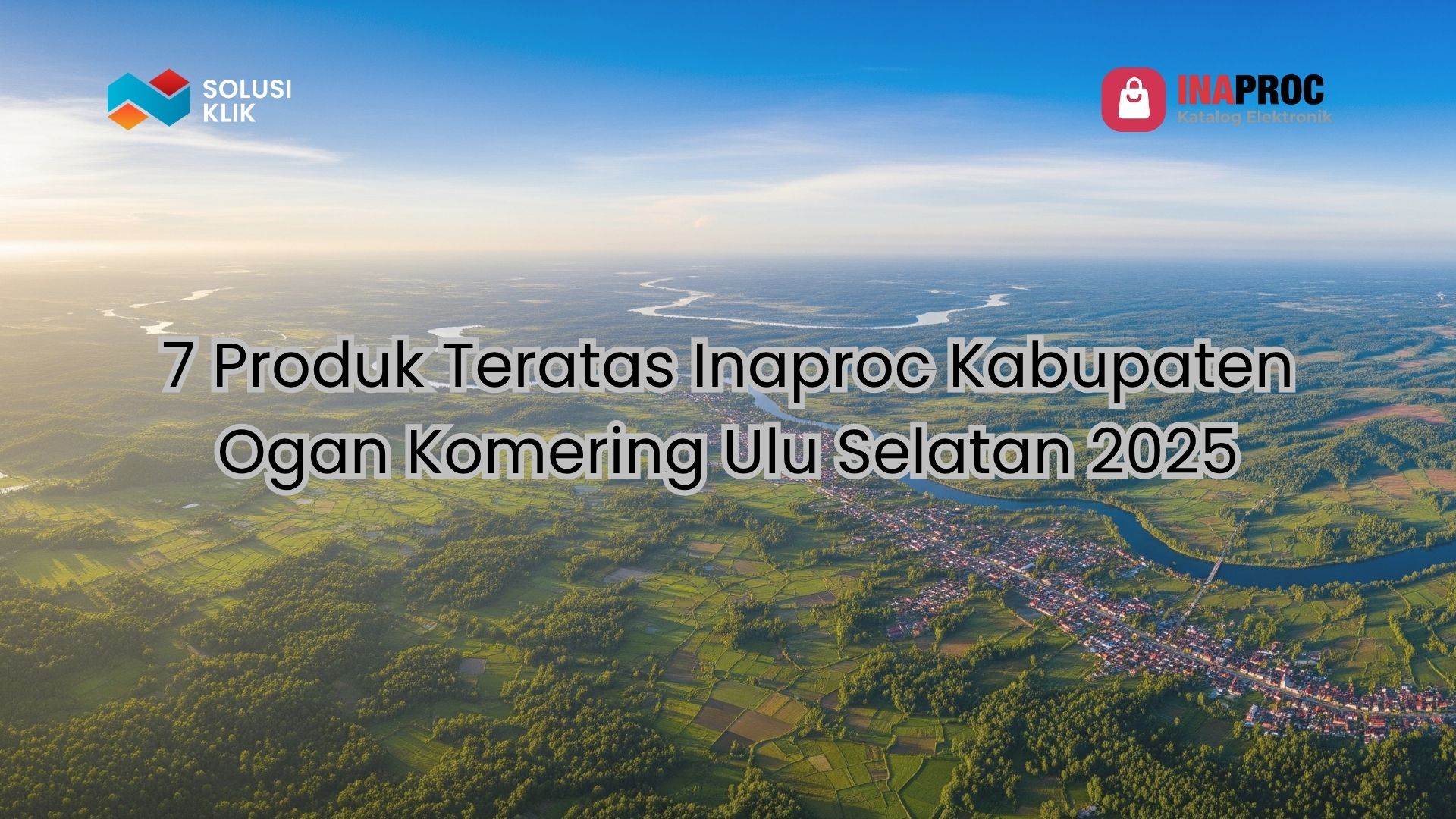 7 Produk Paling Dicari di Inaproc Kabupaten Ogan Komering Ulu Selatan