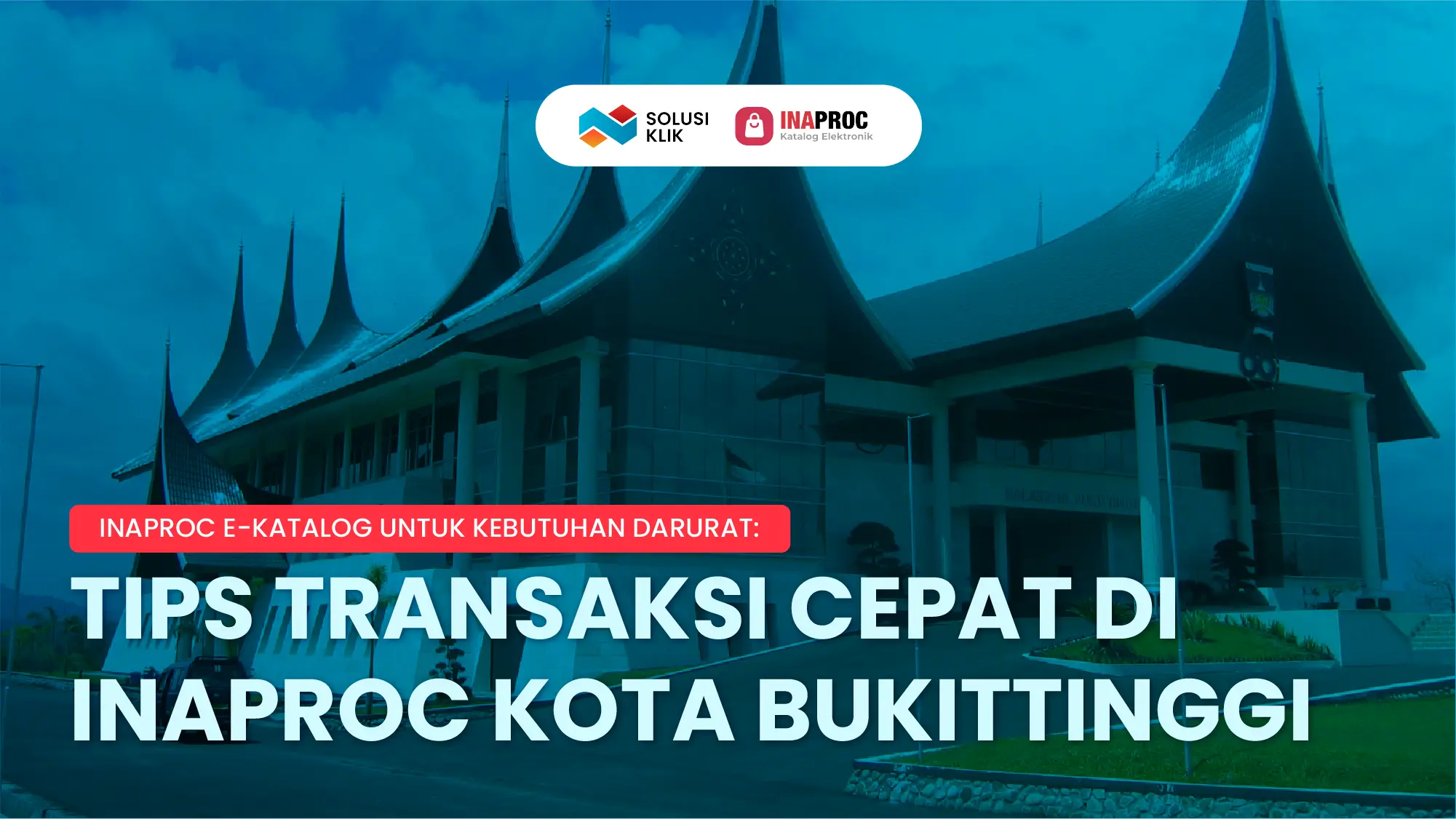 Inaproc Kota Bukittinggi: 5 Tips Ampuh Transaksi Cepat di e-Katalog Darurat