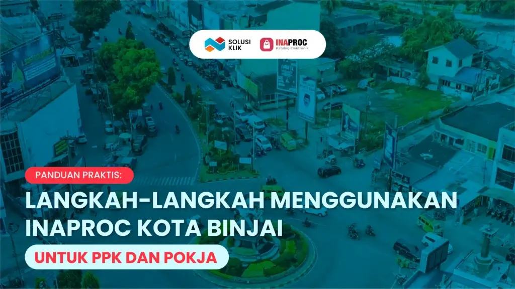 Panduan Lengkap Inaproc Kota Binjai untuk PPK dan Pokja: Langkah Demi ...