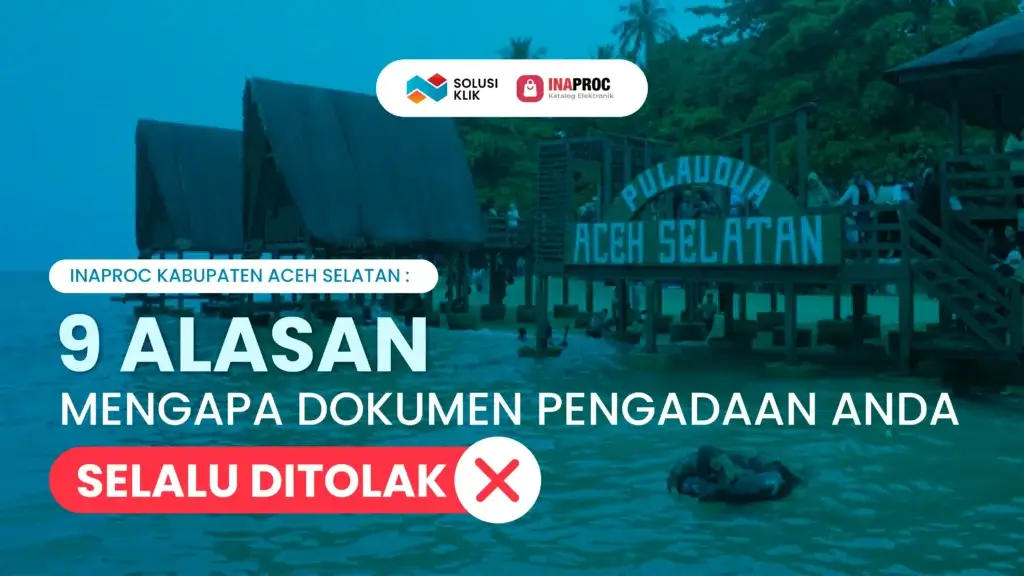 Inaproc Kabupaten Aceh Selatan: 9 Alasan Dokumen Pengadaan Ditolak ...